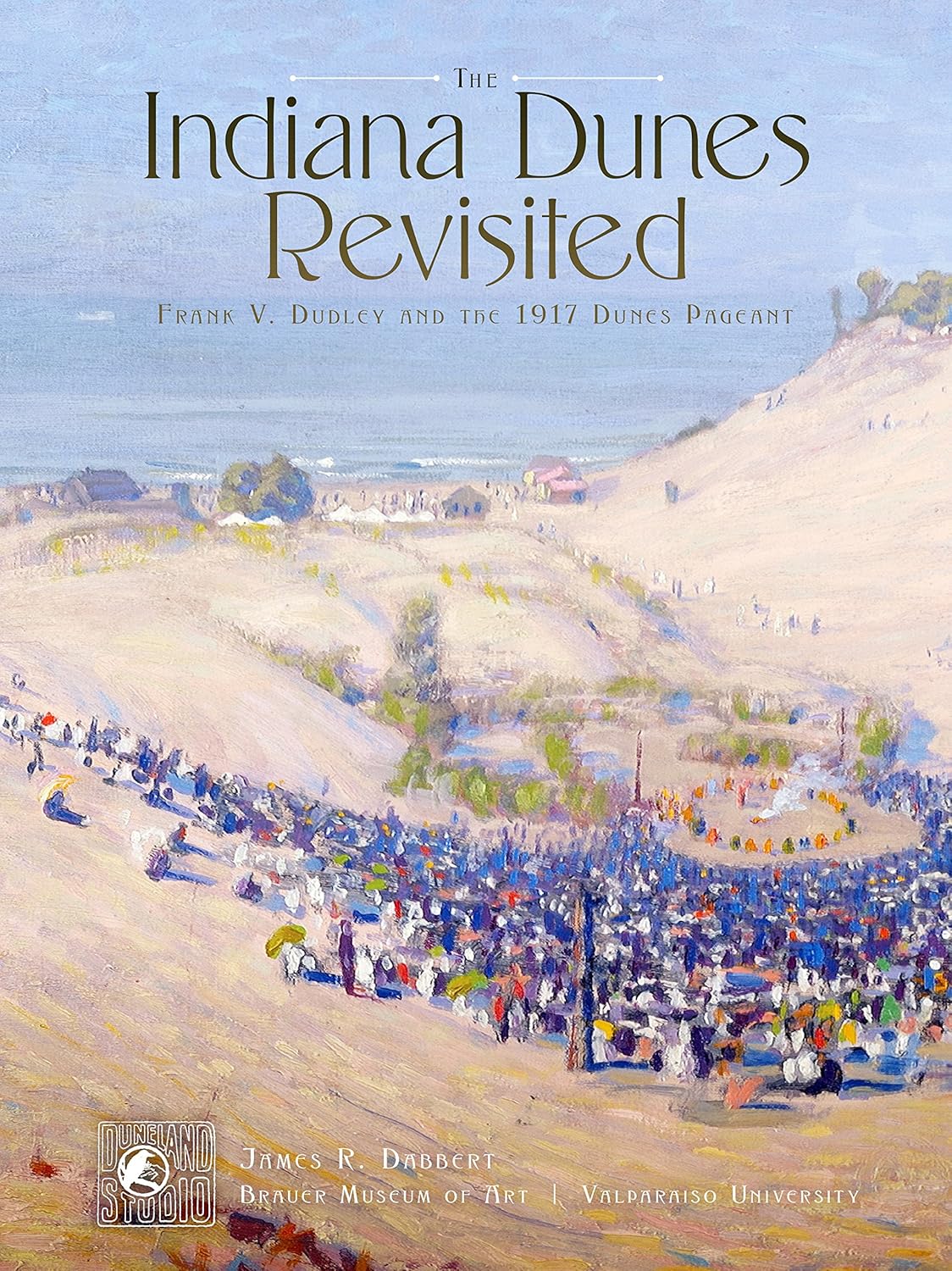 The Indiana Dunes Revisited: Frank V. Dudley and the 1917 Dunes Pagean ...