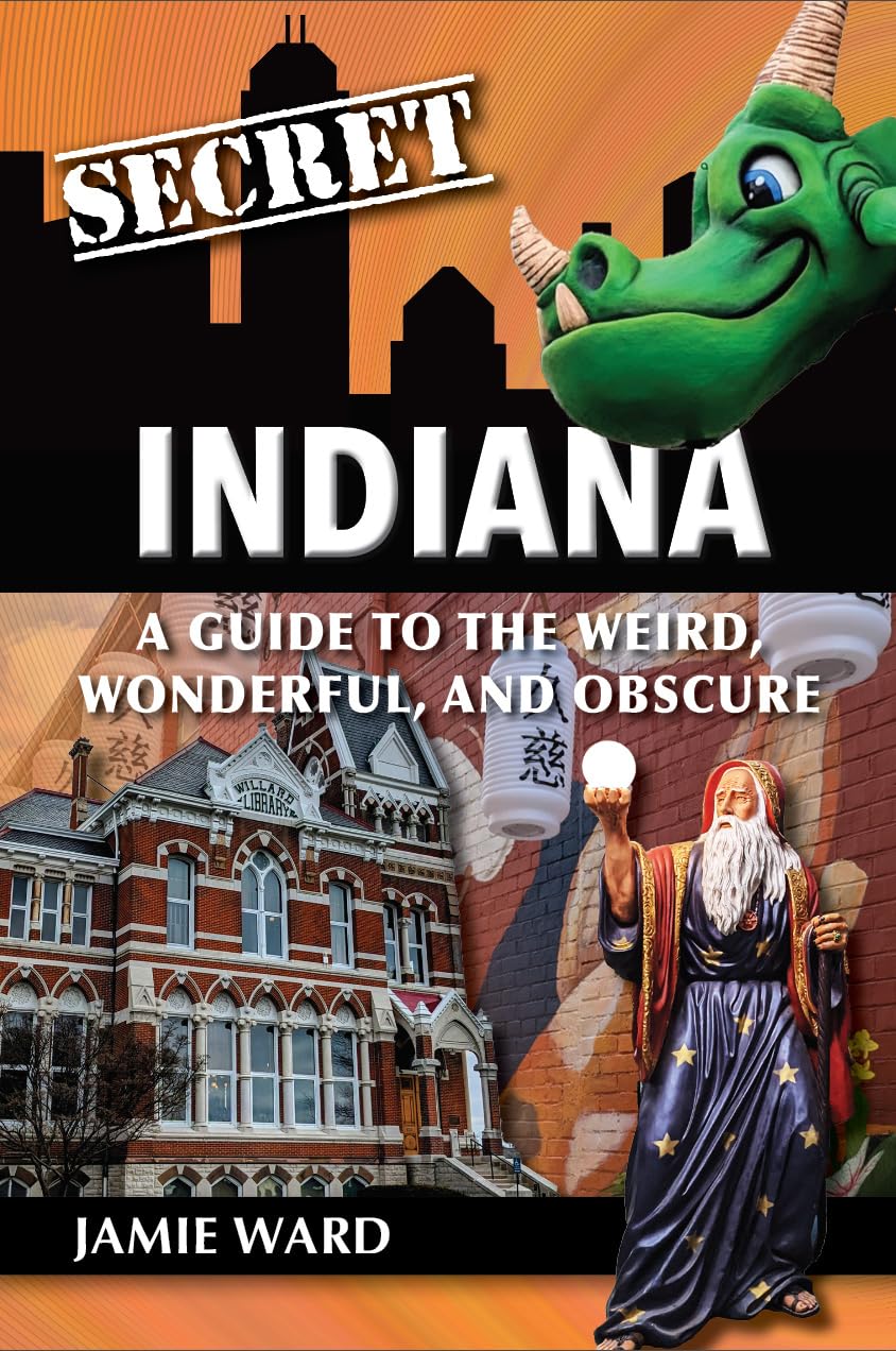 Secret Indiana: A Guide to the Weird, Wonderful and Obscure – Shop-IHS