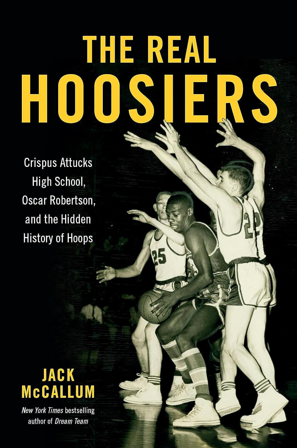 The Real Hoosiers: Crispus Attucks High School, Oscar Robertson, and t ...