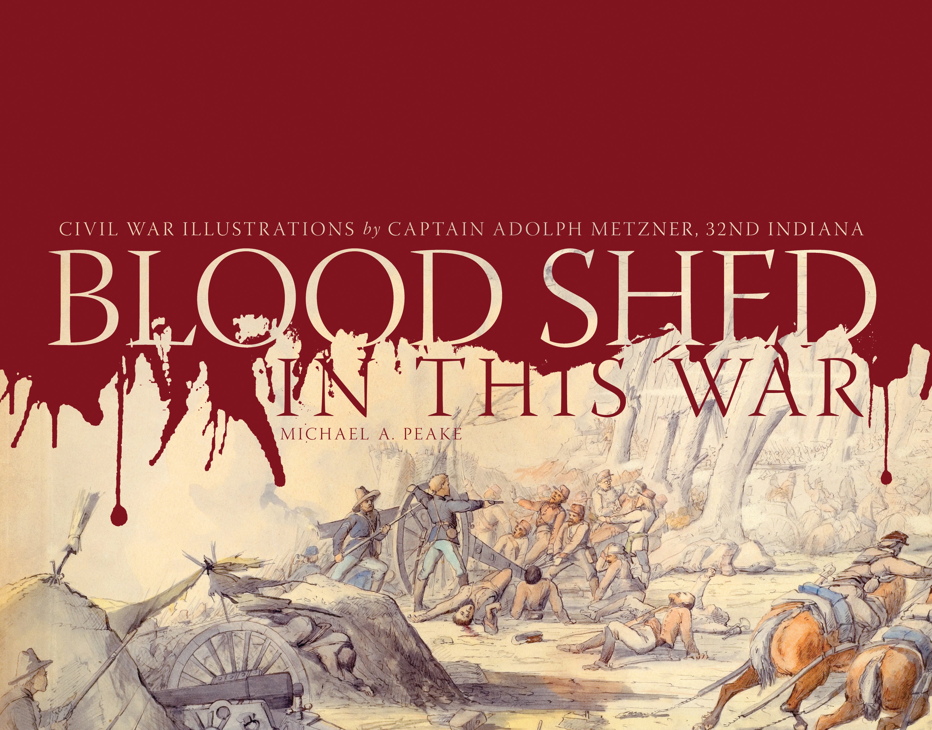 Blood Shed in This War: Civil War Illustrations by Captain Adolph Metz ...