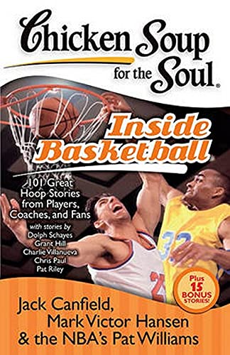 Chicken Soup for the Soul, Inside Basketball: 101 Great Hoop Stories f ...