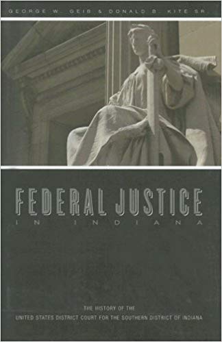 Federal Justice in Indiana: The History of the United States District ...